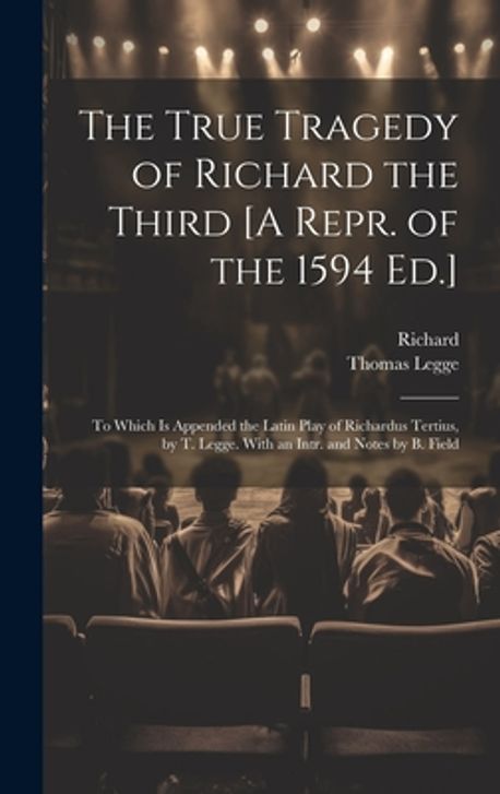 The True Tragedy of Richard the Third [A Repr. of the 1594 Ed ...