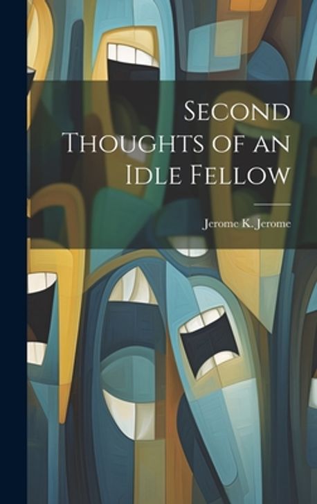 Second Thoughts of an Idle Fellow | Jerome, Jerome K. 1859-1927 - 교보문고