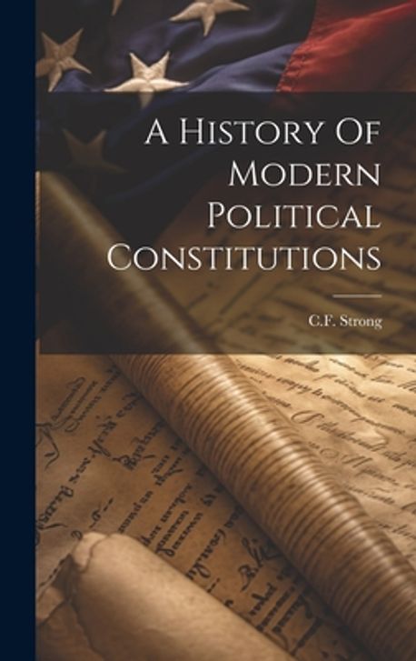 A History Of Modern Political Constitutions | Strong, Cf - 교보문고
