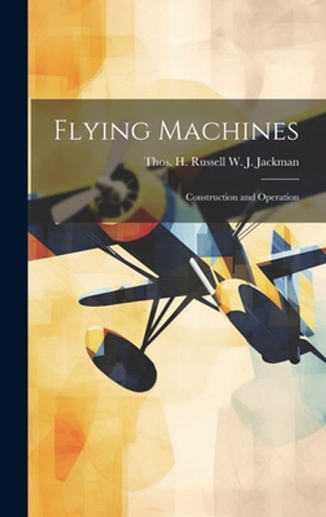 Flying Machines | J. Jackman, Thos H. Russell W. - 교보문고