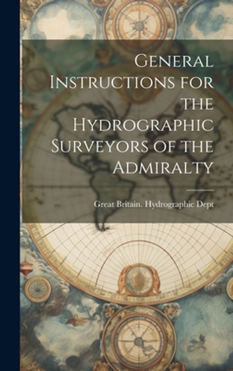 General Instructions for the Hydrographic Surveyors of the Admiralty | Great Britain ...