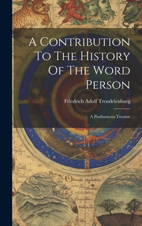 A Contribution To The History Of The Word Person | Trendelenburg ...