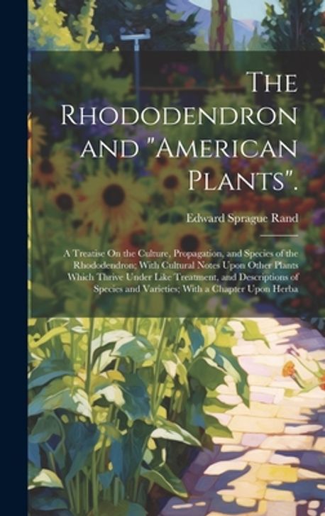 The Rhododendron and American Plants. | Rand, Edward Sprague - 교보문고