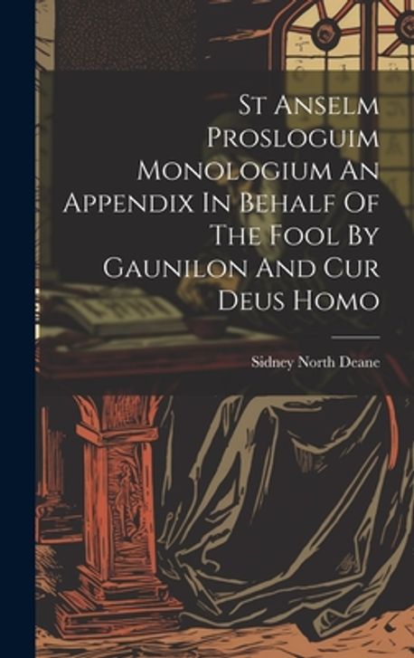 St Anselm Prosloguim Monologium An Appendix In Behalf Of The Fool By ...