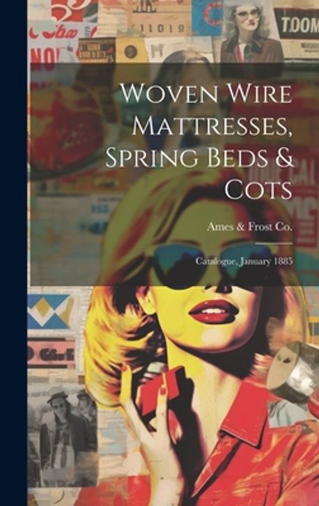 Woven Wire Mattresses, Spring Beds & Cots | Ames &. Frost Co (Chicago ...