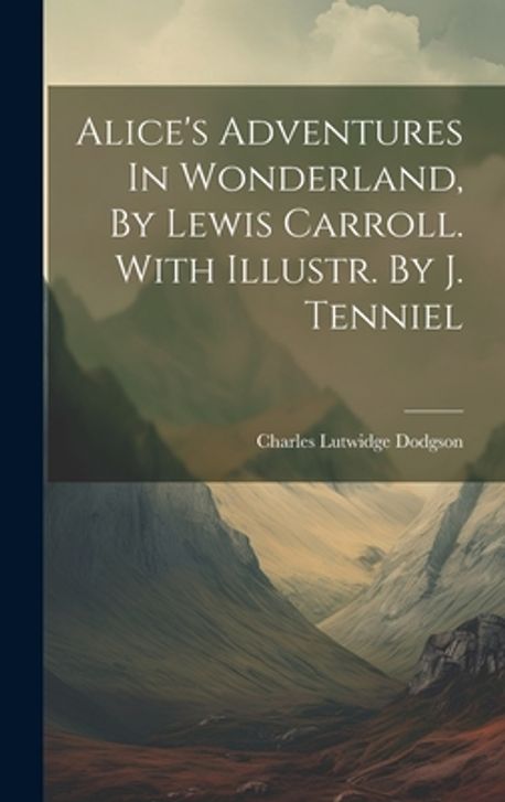 Alice's Adventures In Wonderland, By Lewis Carroll. With Illustr. By J ...