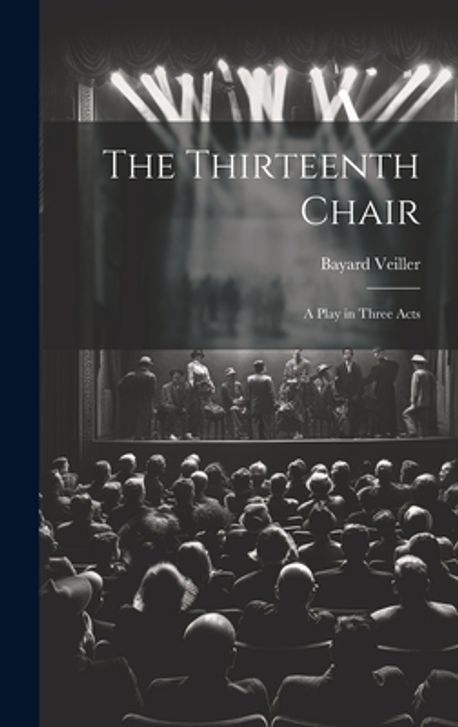 The Thirteenth Chair | Veiller, Bayard - 교보문고