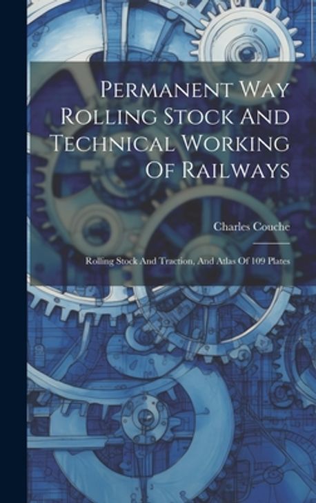 Permanent Way Rolling Stock And Technical Working Of Railways | Charles ...