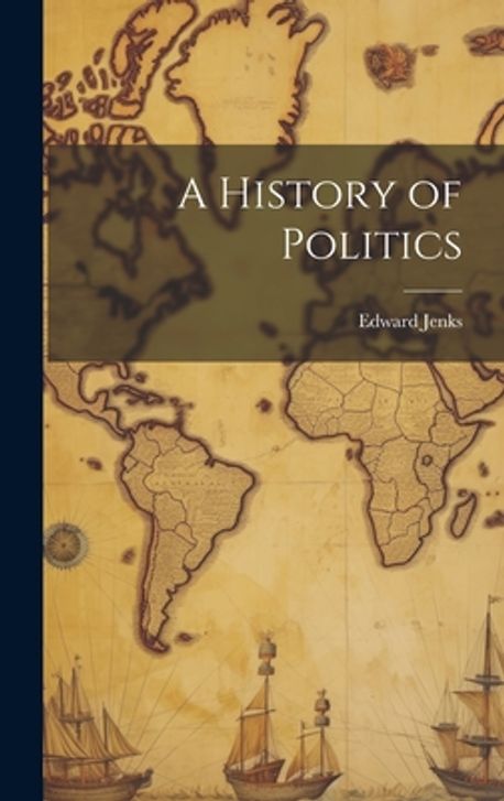 A History of Politics | Jenks, Edward - 교보문고