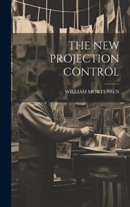 The New Projection Control | Mortensen, William - 교보문고