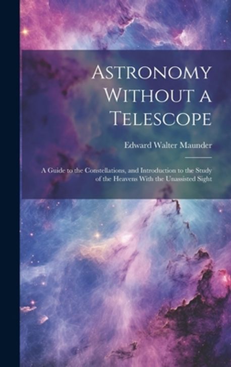 Astronomy Without a Telescope | Maunder, Edward Walter - 교보문고
