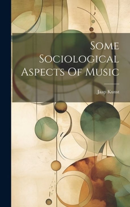 Some Sociological Aspects Of Music | Kunst, Jaap - 교보문고