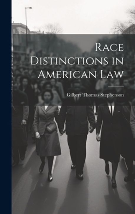 Race Distinctions in American Law | Stephenson, Gilbert Thomas - 교보문고