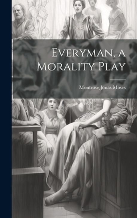 Everyman, a Morality Play | Moses, Montrose Jonas - 교보문고