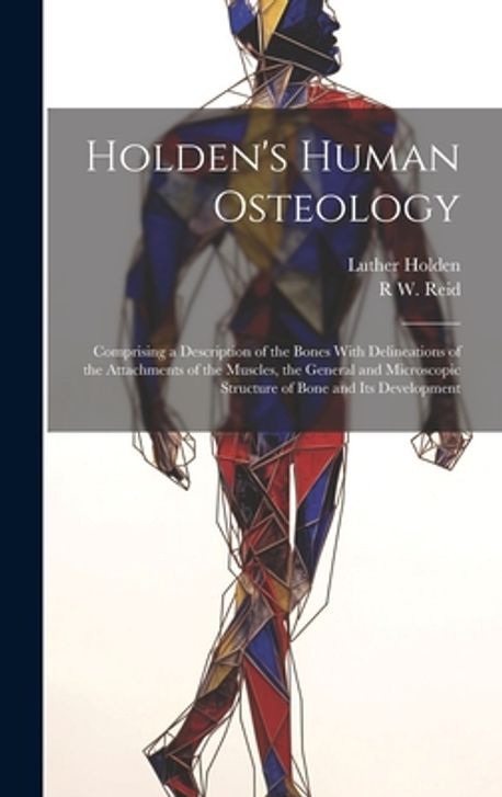 Holden's Human Osteology | Holden, Luther - 교보문고