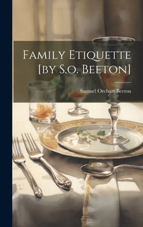 Family Etiquette [by S.o. Beeton] | Beeton, Samuel Orchart - 교보문고