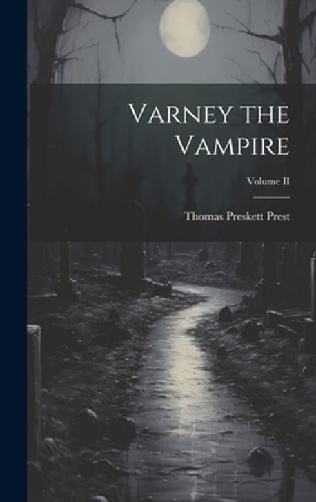 Varney the Vampire; Volume II | Prest, Thomas Preskett - 교보문고