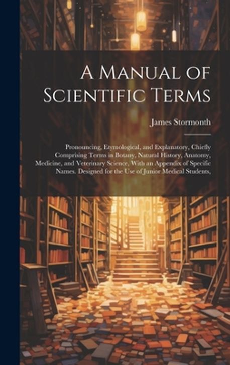 A Manual of Scientific Terms | Stormonth, James - 교보문고