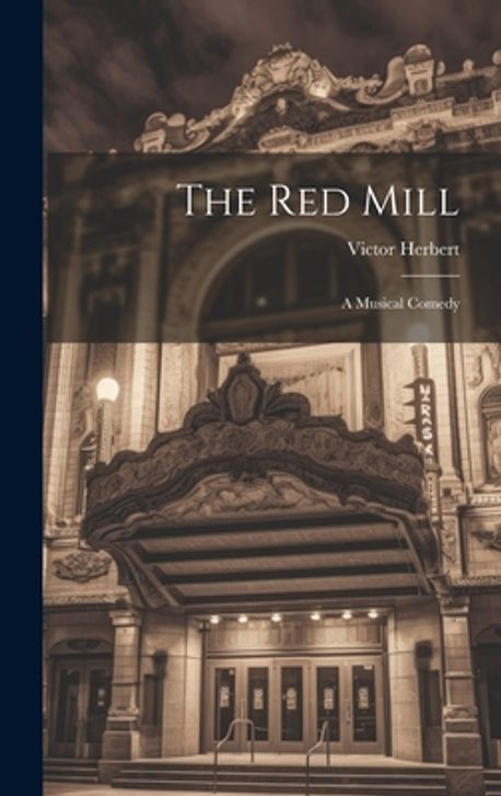 The Red Mill | Herbert, Victor - 교보문고