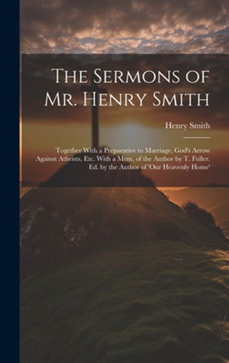 The Sermons of Mr. Henry Smith | Smith, Henry - 교보문고