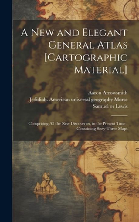A New and Elegant General Atlas [cartographic Material] | Arrowsmith ...
