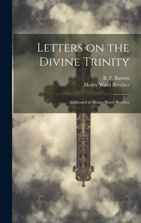 Letters on the Divine Trinity | Barrett, B. F. (Benjamin Fiske) 1808 - 교보문고