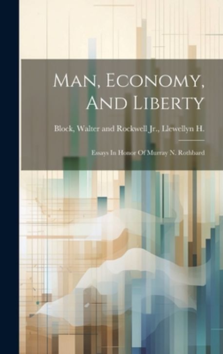Man, Economy, And Liberty | Block, Walter and Rockwell Llewe, Jr. - 교보문고