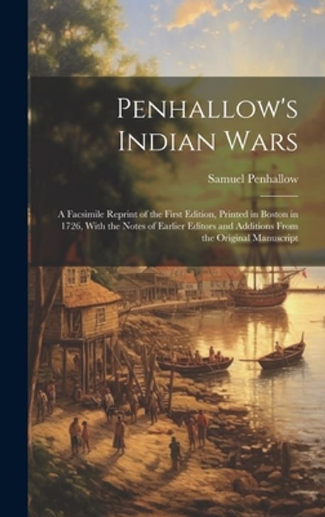 Penhallow's Indian Wars; a Facsimile Reprint of the First Edition ...