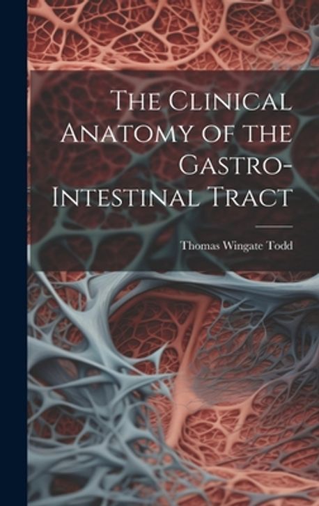 The Clinical Anatomy of the Gastro-intestinal Tract | Todd, Thomas ...