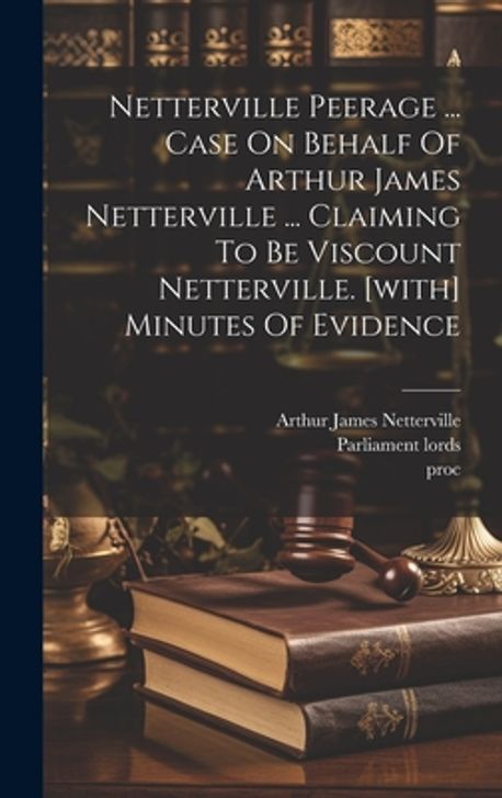 Netterville Peerage ... Case On Behalf Of Arthur James Netterville ...