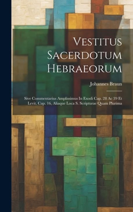 Vestitus Sacerdotum Hebraeorum | Braun, Johannes - 교보문고
