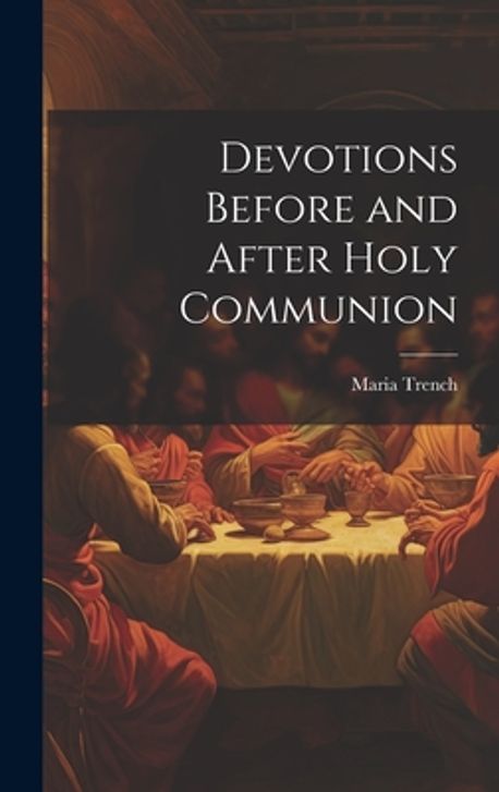 Devotions Before and After Holy Communion | Trench, Maria - 교보문고