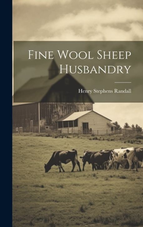 Fine Wool Sheep Husbandry | Randall, Henry Stephens - 교보문고