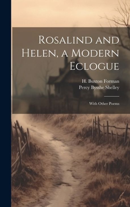 Rosalind and Helen, a Modern Eclogue; With Other Poems | Shelley, Percy ...
