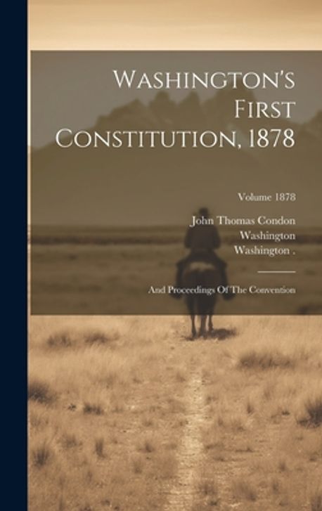 Washington's First Constitution, 1878 | (State), Washington - 교보문고