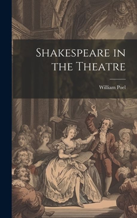 Shakespeare in the Theatre | Poel, William - 교보문고