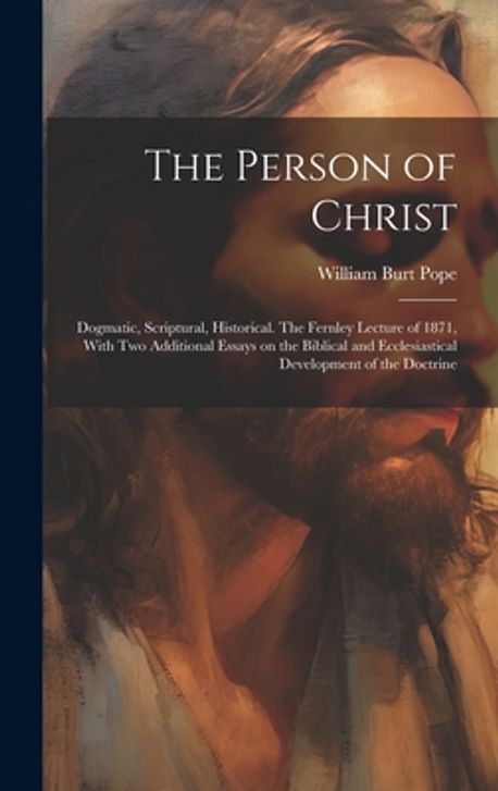 The Person of Christ | Pope, William Burt 1822-1903 - 교보문고