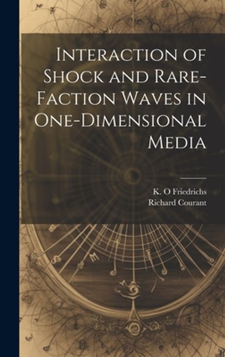 Interaction of Shock and Rare-faction Waves in One-dimensional Media | Courant, Richard - 교보문고