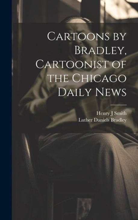 Cartoons by Bradley, Cartoonist of the Chicago Daily News | Bradley ...
