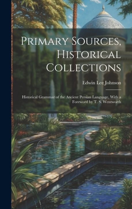 Primary Sources, Historical Collections | Johnson, Edwin Lee - 교보문고