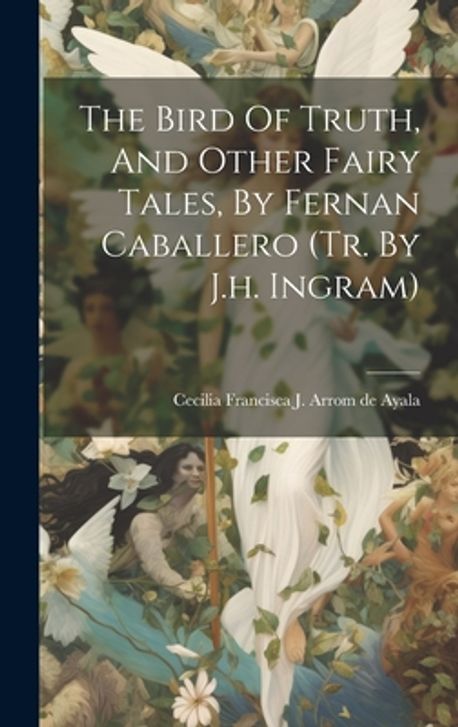The Bird Of Truth, And Other Fairy Tales, By Fernan Caballero (tr. By J ...