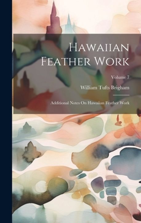 Hawaiian Feather Work | Brigham, William Tufts - 교보문고
