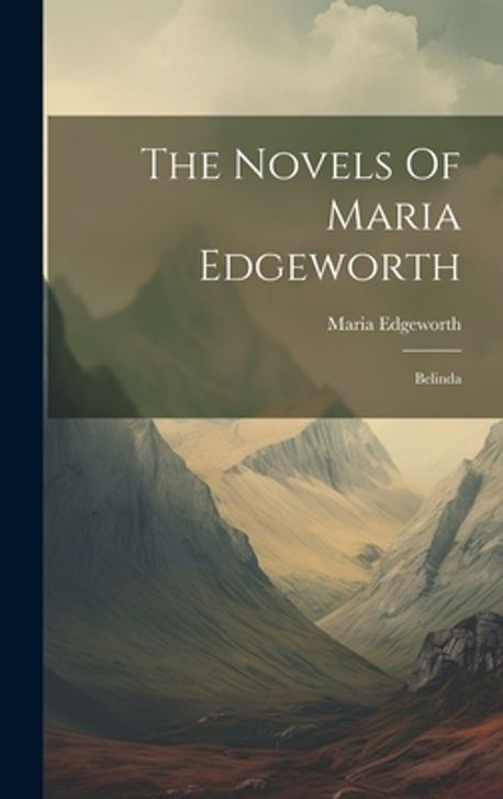 The Novels Of Maria Edgeworth | Edgeworth, Maria - 교보문고