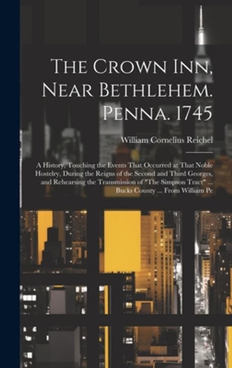 The Crown Inn, Near Bethlehem. Penna. 1745 | Reichel, William Cornelius ...