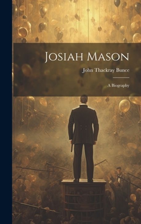 Josiah Mason | Bunce, John Thackray - 교보문고