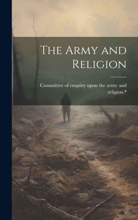 The Army and Religion | Committee of Enquiry Upon the Army an - 교보문고