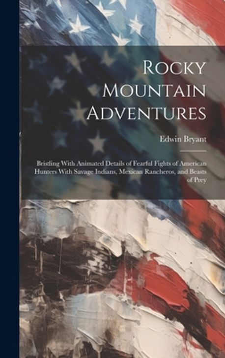 Rocky Mountain Adventures | Bryant, Edwin - 교보문고