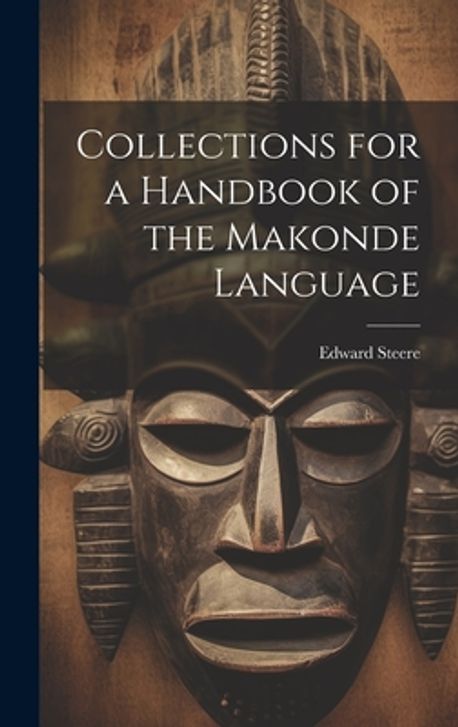 Collections for a Handbook of the Makonde Language | Steere, Edward - 교보문고