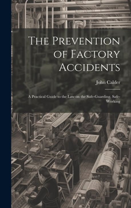 The Prevention of Factory Accidents | Calder, John - 교보문고