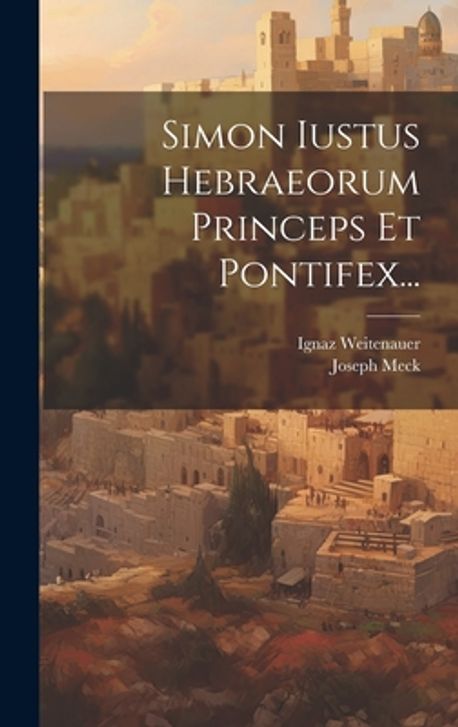 Simon Iustus Hebraeorum Princeps Et Pontifex... | Weitenauer, Ignaz - 교보문고